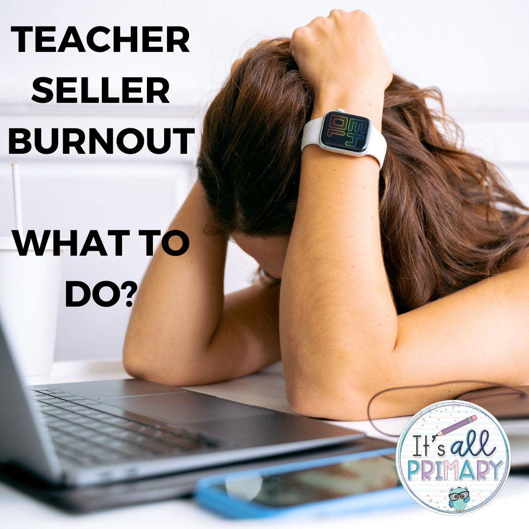Teacher Seller Burnout - It's All Primary