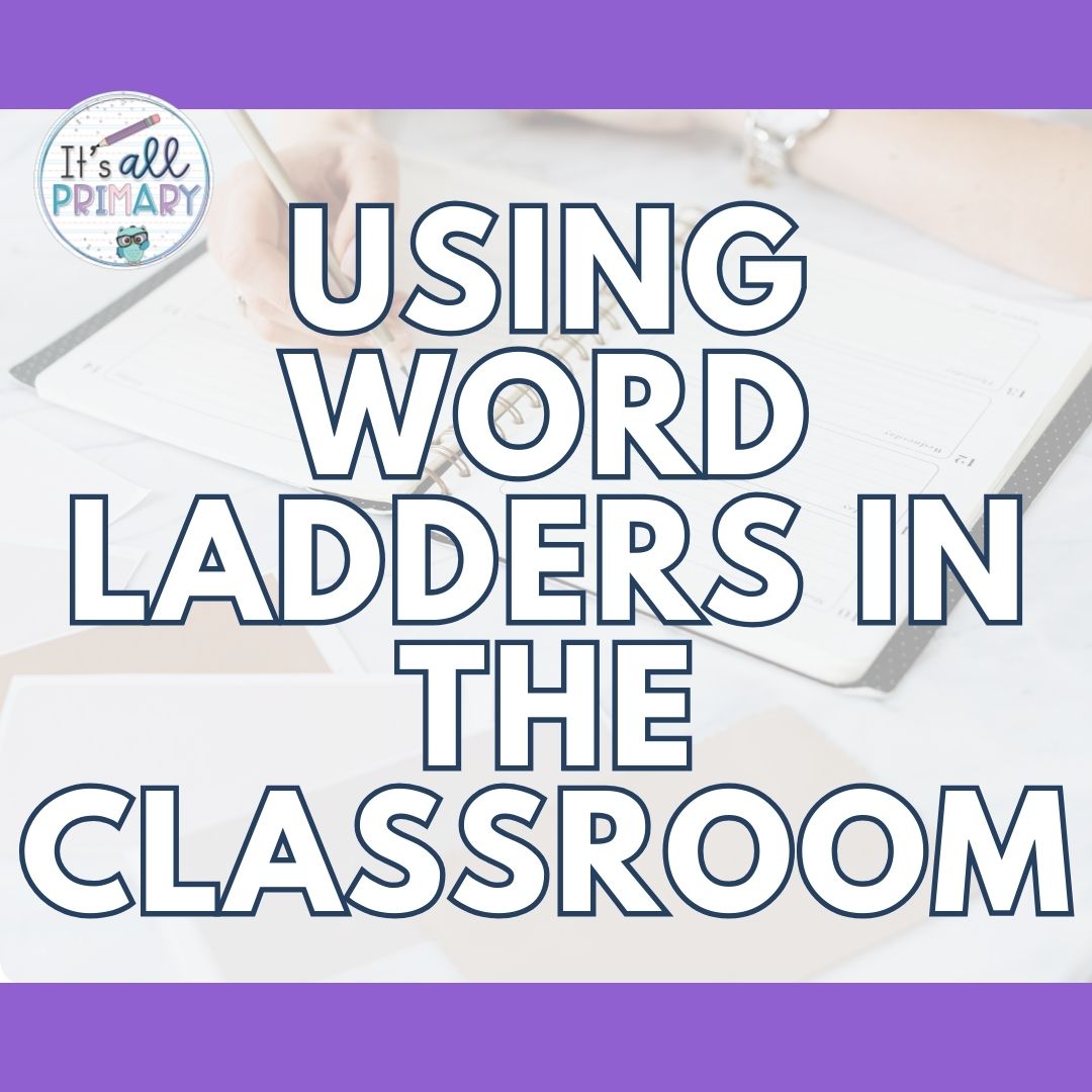 Using Word Ladders In Your Classroom - It's All Primary